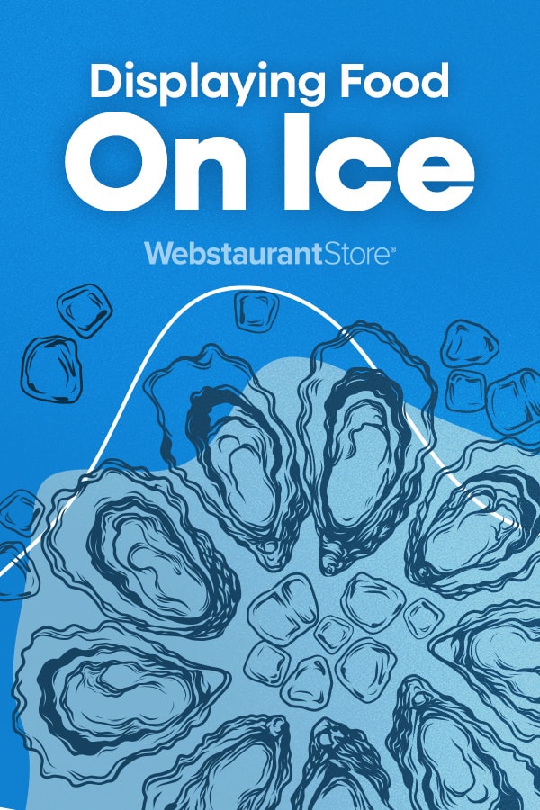 How to Safely Display Food on Ice - WebstaurantStore