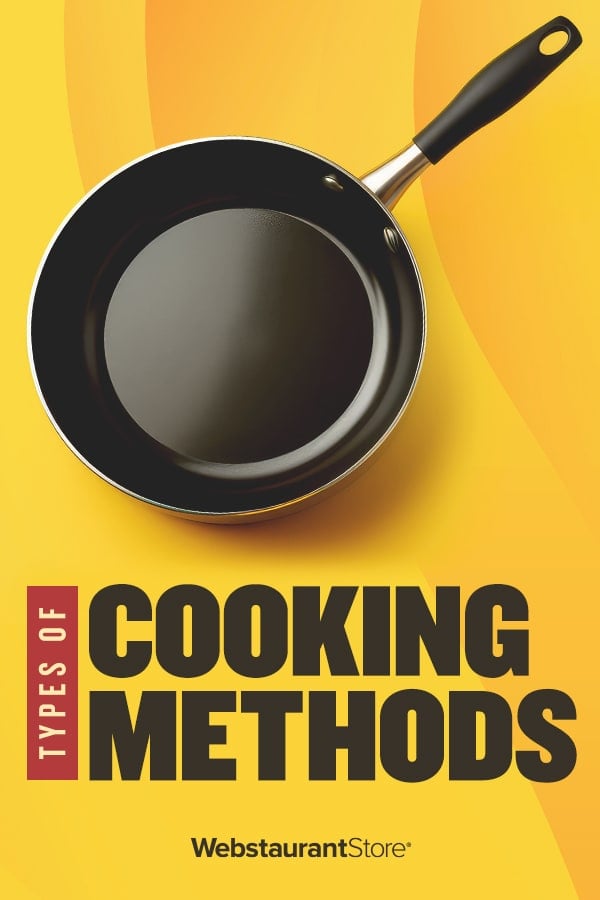 Types of Cooking Methods - WebstaurantStore