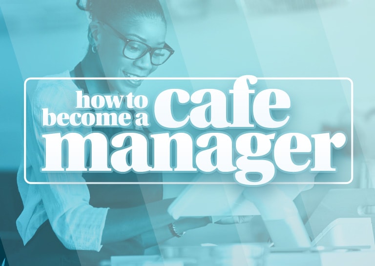 Cafe Management: How To Become a Cafe Manager